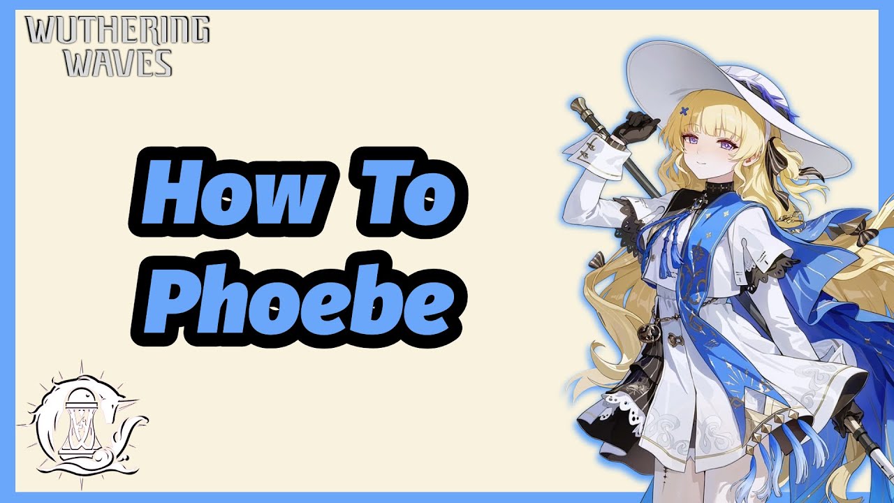 How To Play Phoebe - Quick Phoebe Build & Rotation Guide [Wuthering ...