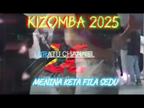 KIZOMBA 2025-MENINA KETA FILA SEDU