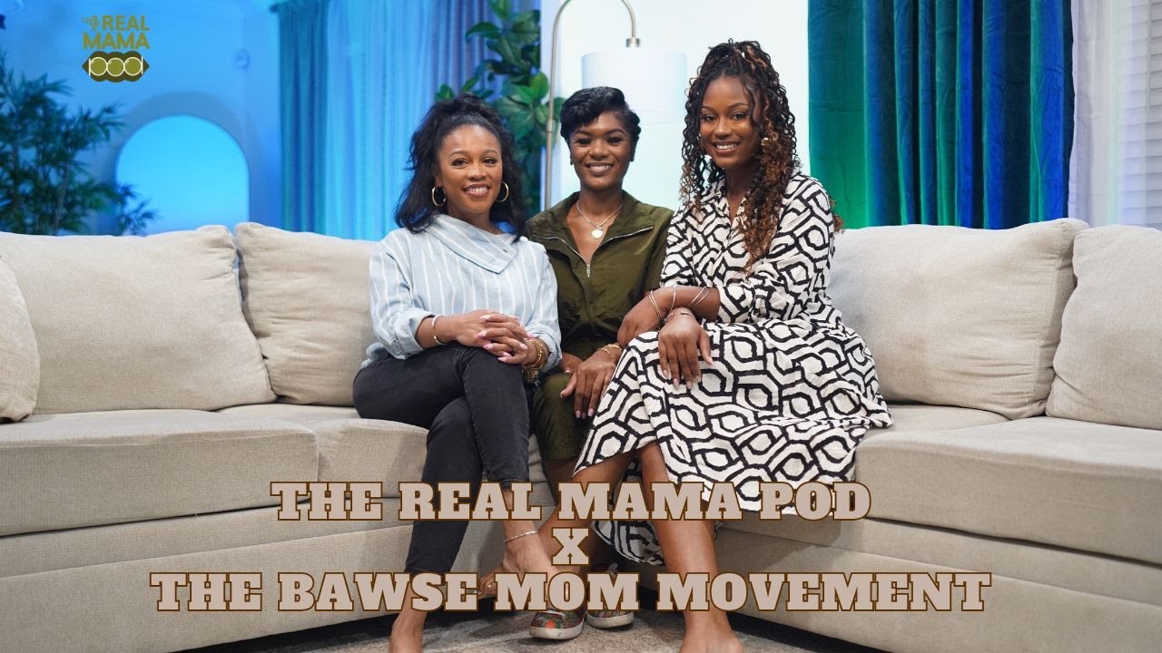 Ep. 110: The Real Mama Pod X Bawse Mom Movement - YouTube