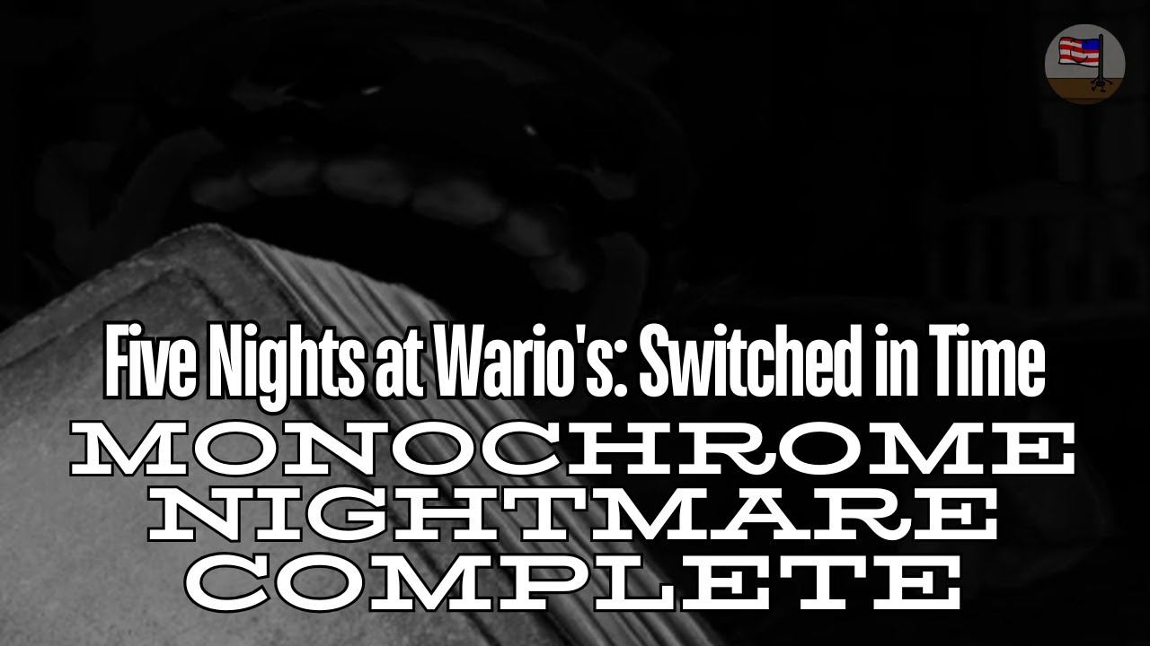 Five Nights at Wario's: Switched in Time || Monochrome Nightmare ...