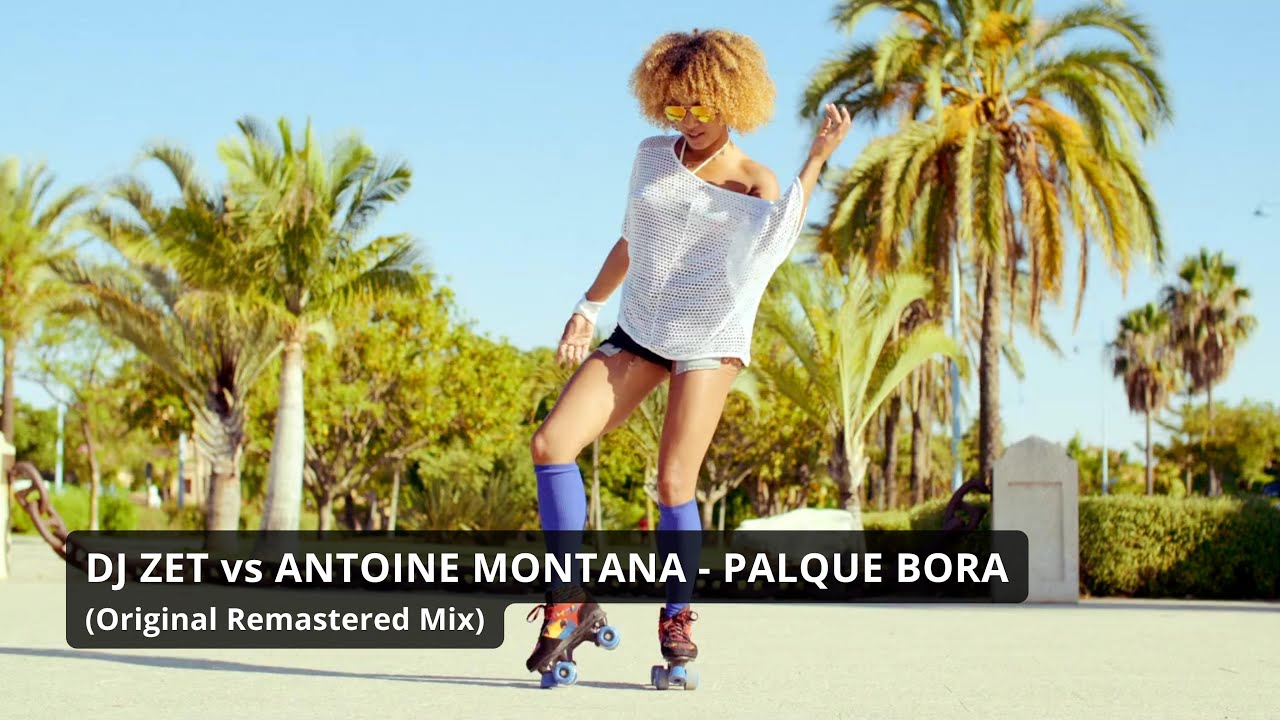 Dj Zet vs Antoine Montana - Palque Bora (Original Remastered Mix) - YouTube