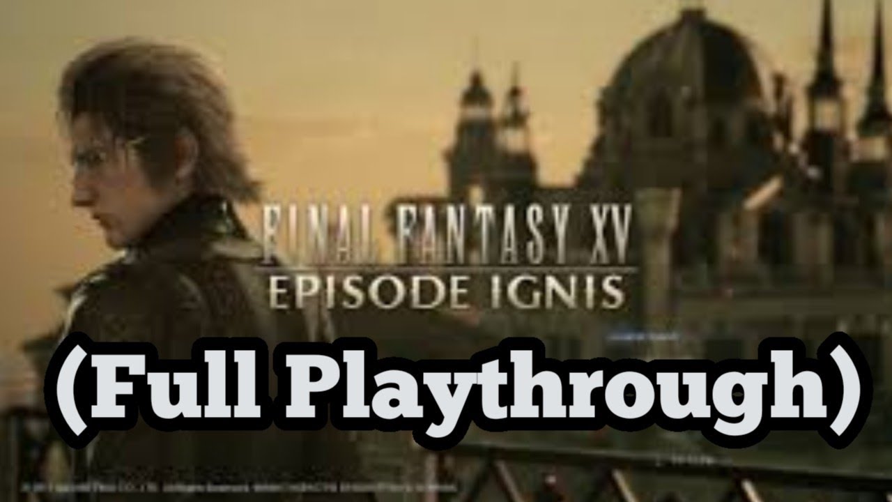 (Final Fantasy 15 Episode Ignis Full Playthrough) - YouTube