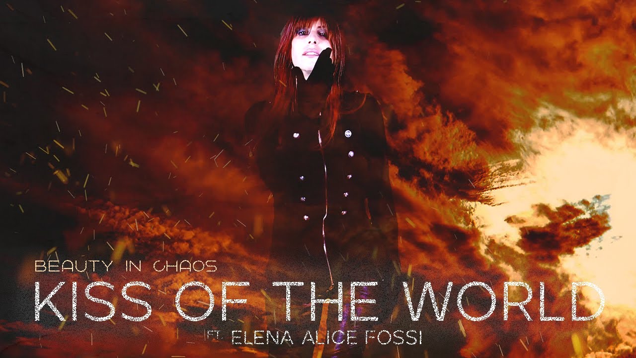 BEAUTY IN CHAOS ft. ELENA ALICE FOSSI - THE KISS OF THE WORLD (Official ...