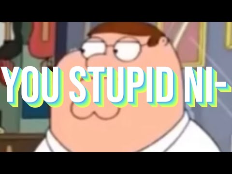 Peter: YOU STUPID N- - YouTube