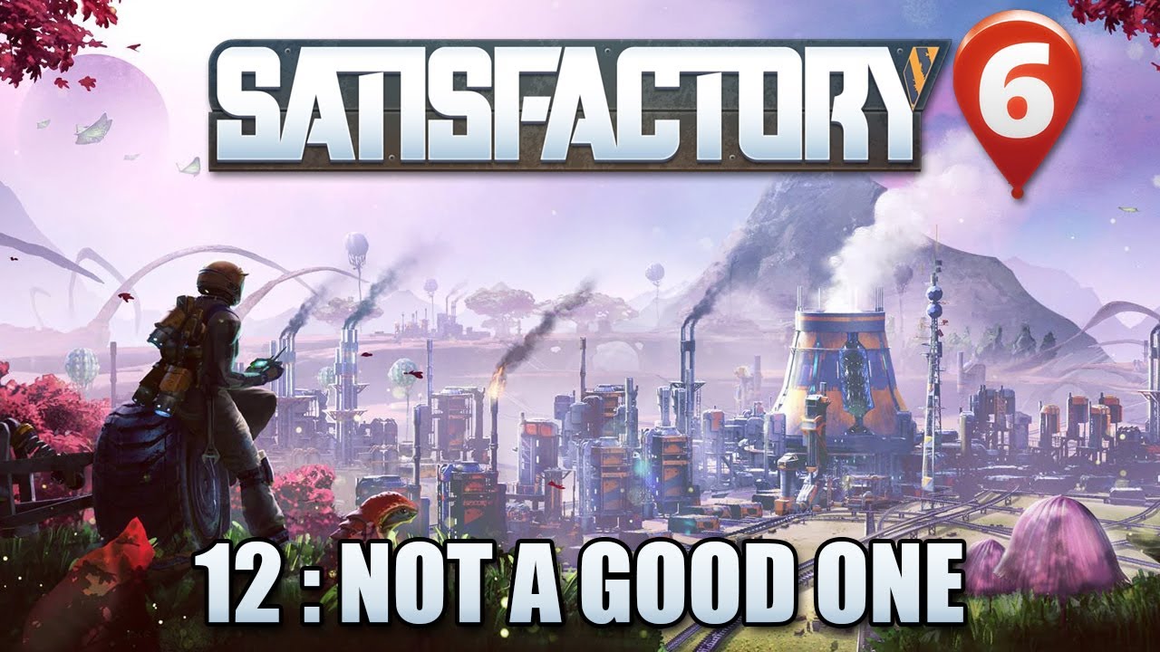 [Satisfactory] - UPDATE 6 - Ep. 12 - Not A Good One - YouTube
