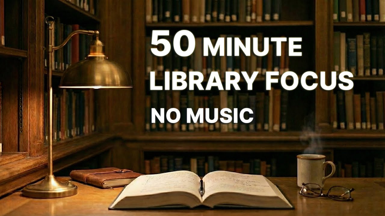 Silent Library Study Session | 50-Minute Deep Focus & Reading (No Music ...