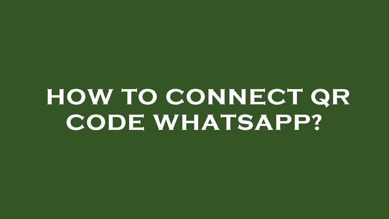How to connect qr code whatsapp? - YouTube