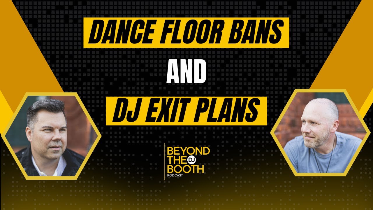 Dance Floor Bans and DJ Exit Plans (Beyond the DJ Booth Podcast Ep. 9 ...