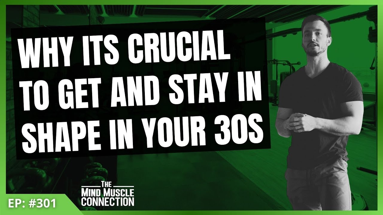 Episode 301 Why Its Crucial To Get and Stay In Shape In Your 30s - YouTube