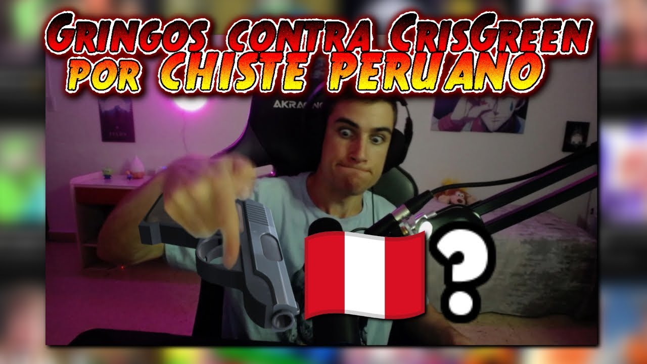 GRINGOS FUNAN A STREAMER POR CHISTE PERUANO 🇵🇪 | CrisGreen - YouTube