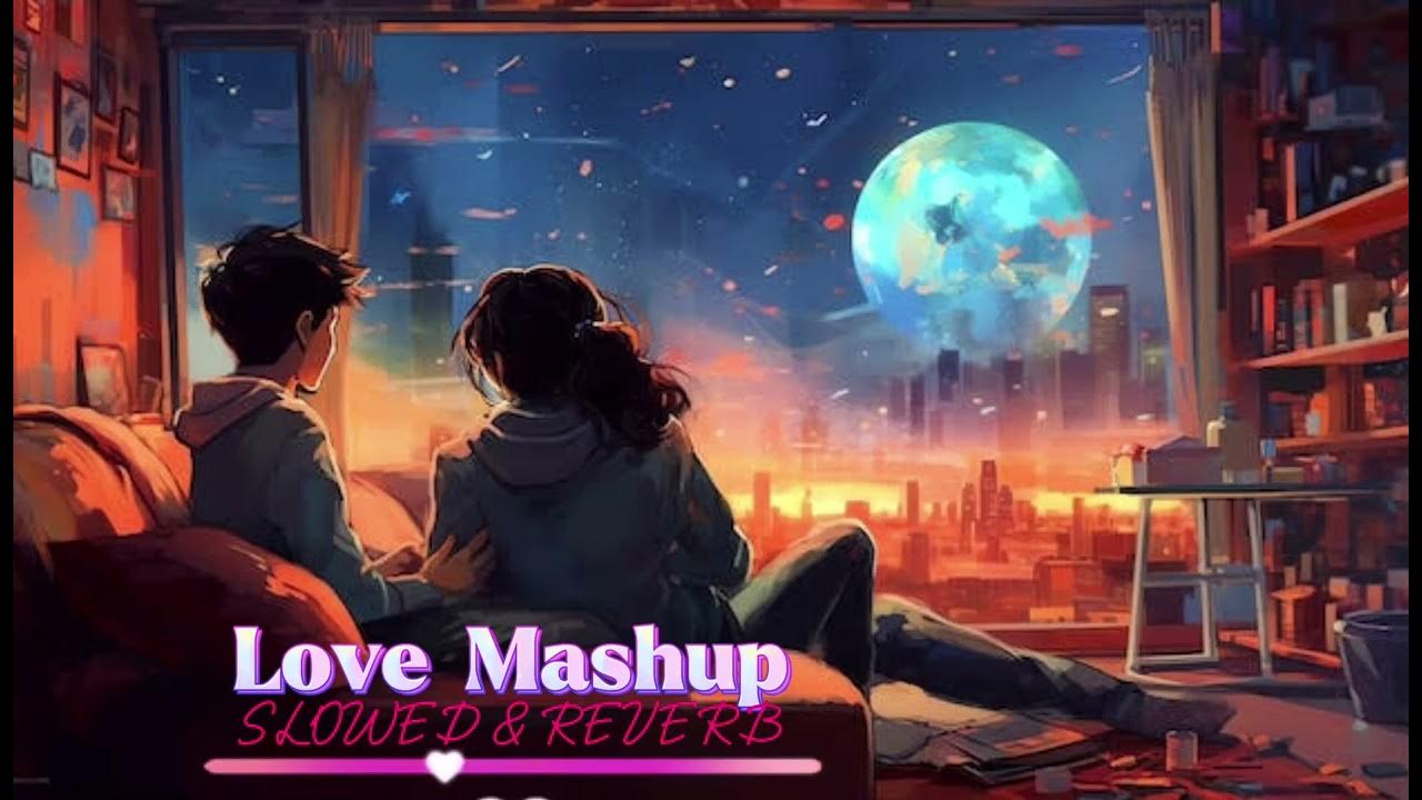 Love MashUp | Lofi songs | Slow & Reverb | Romantic MashUp | Mind Relaxing songs #soothing # ...