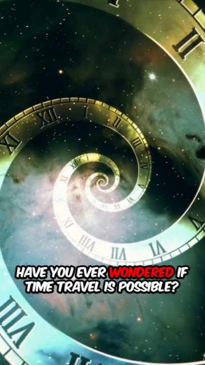 "The Science of Time Travel: Is It Possible to Travel Through Time ...