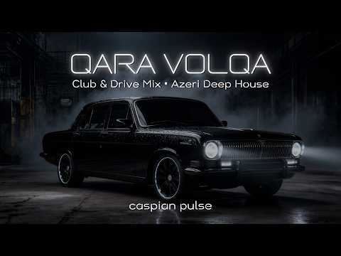 Qara Volqa (Club & Drive Mix) | Azeri Deep House 2026