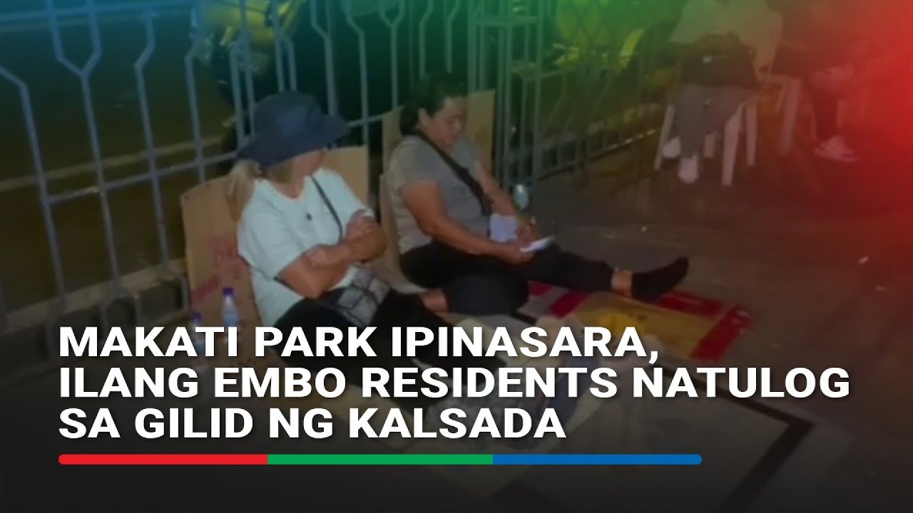 Makati Park ipinasara, ilang Embo residents natulog sa gilid ng kalsada ...