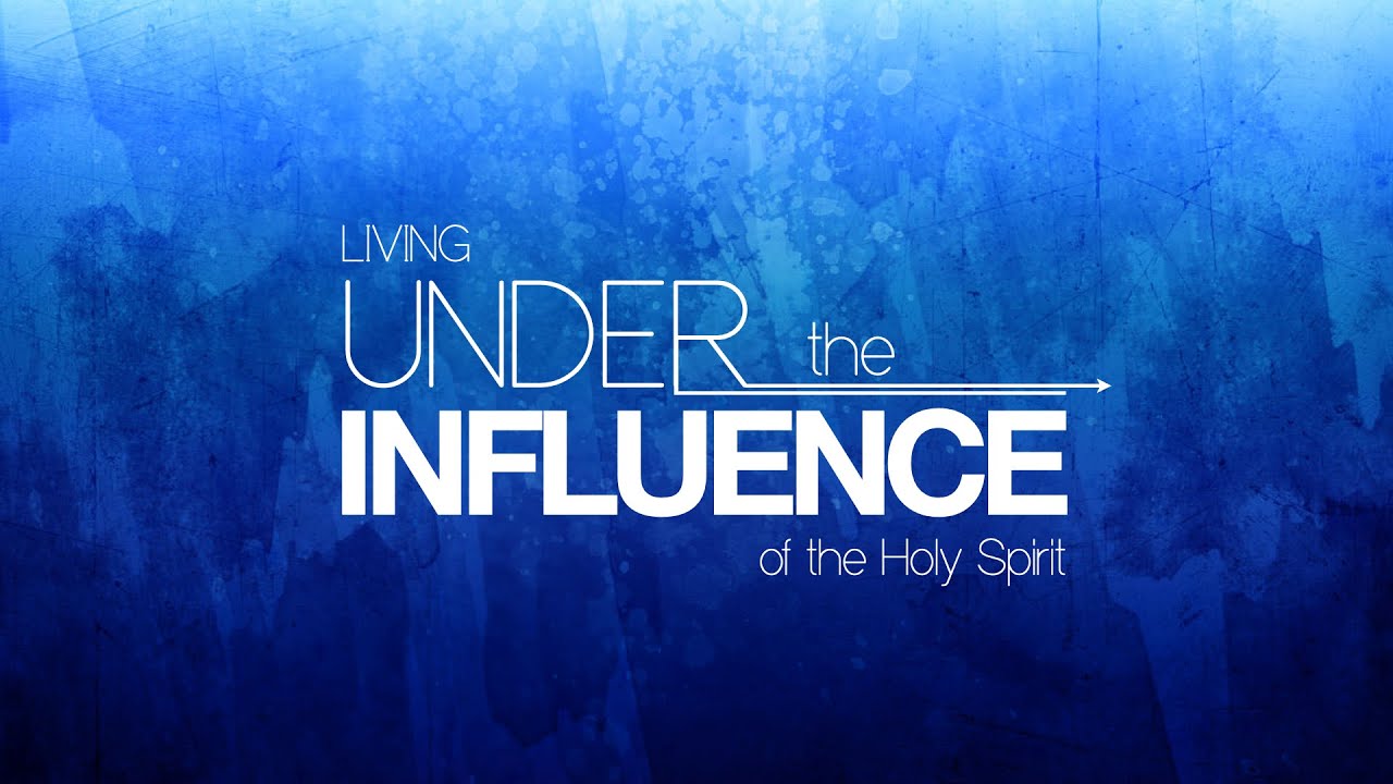 Living Under The Influence Of The Holy Spirit YouTube living-under-the-influence-of-the-holy-spirit-youtube