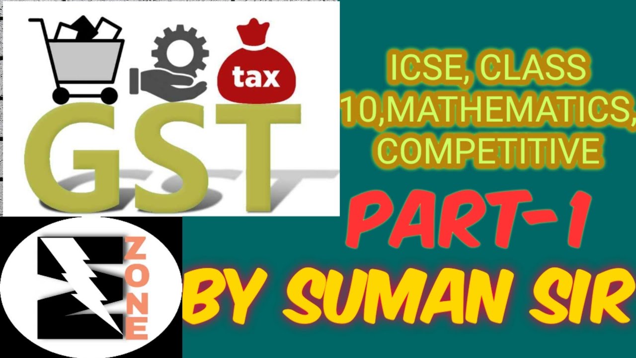 GST, PART-1 (ICSE CLASS 10/COMPETITIVE) ,MATHEMATICS,by SUMAN SIR - YouTube