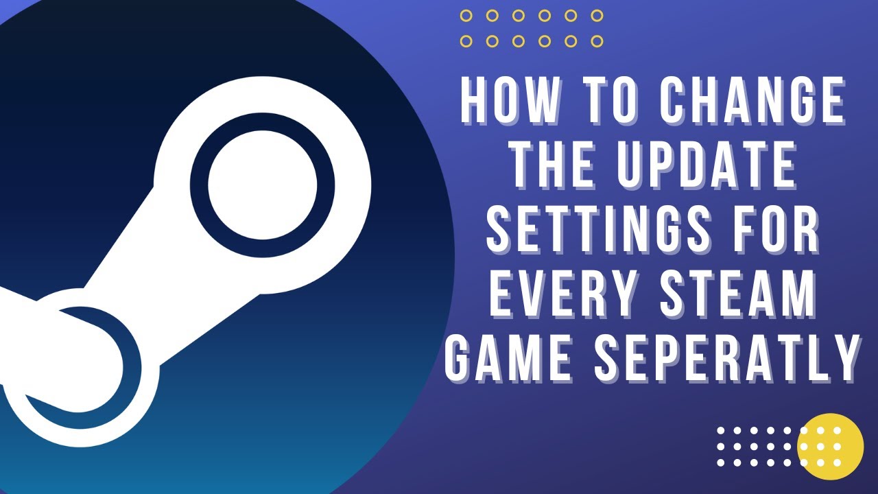 How To Change The Update Settings Of Every Steam Game Separately - YouTube