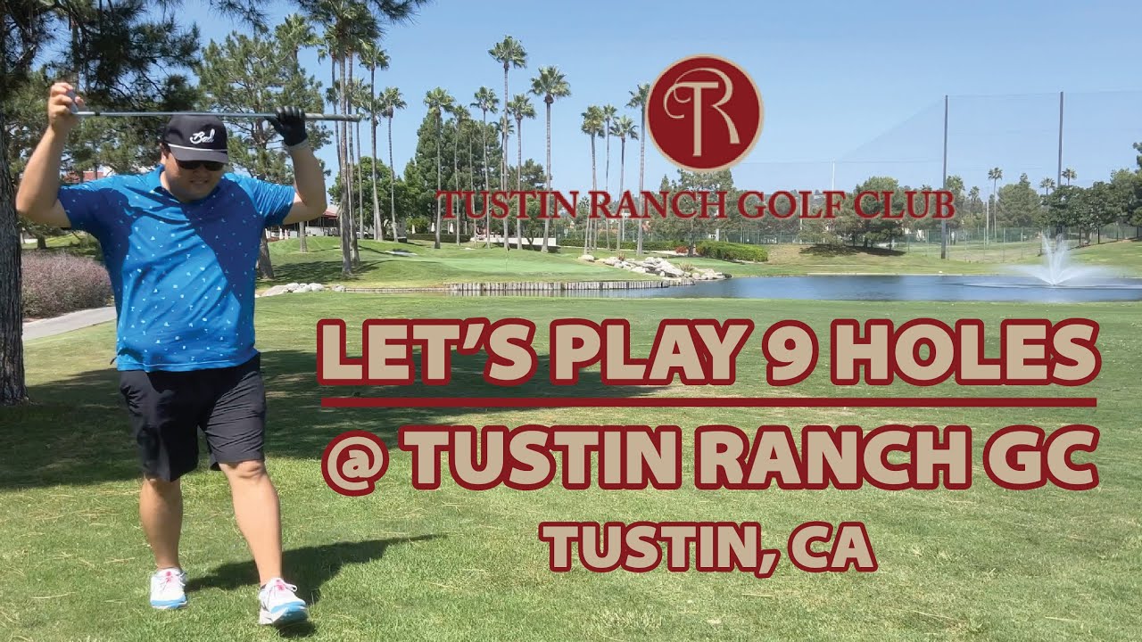 Let's Play 9 Holes @ Tustin Ranch Golf Club - High Handicap Golf Course ...