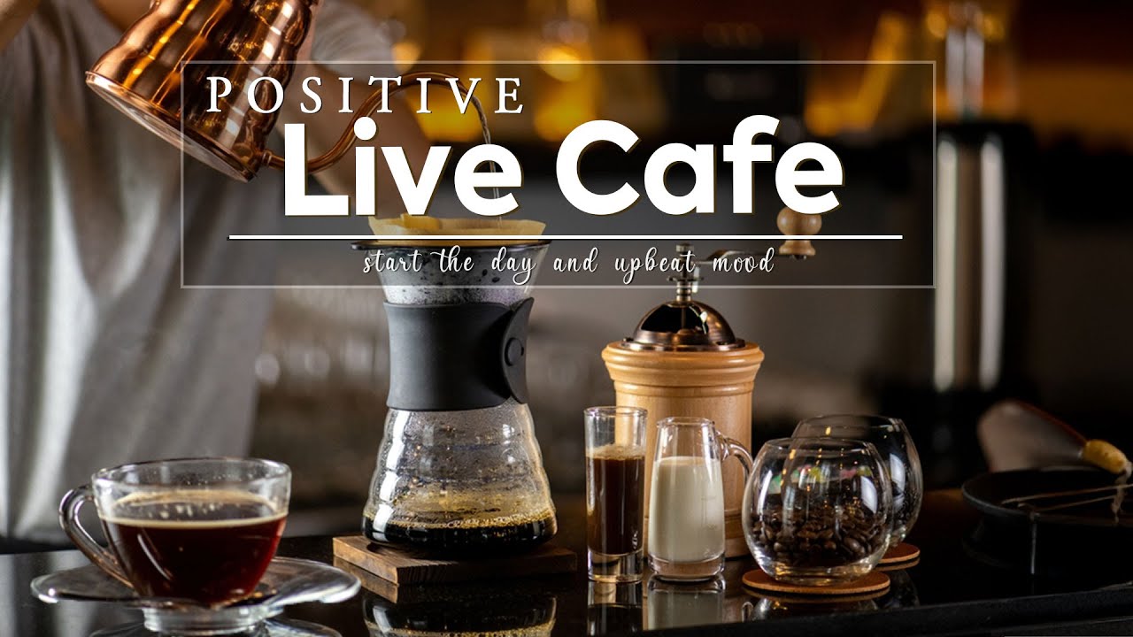 Positive Live Cafe - Start the day and Upbeat Mood with Happy Morning ...