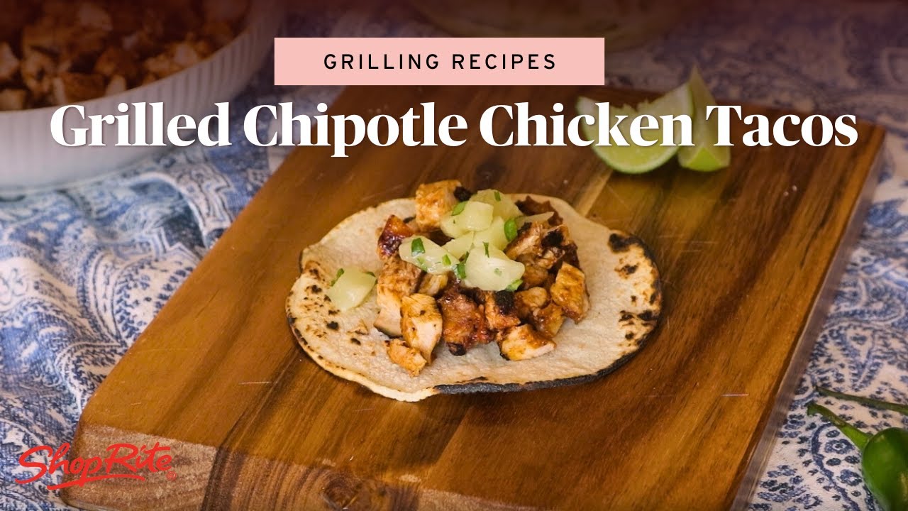 Grilled Chipotle Chicken Tacos | Grilling for Memorial Day | ShopRite ...