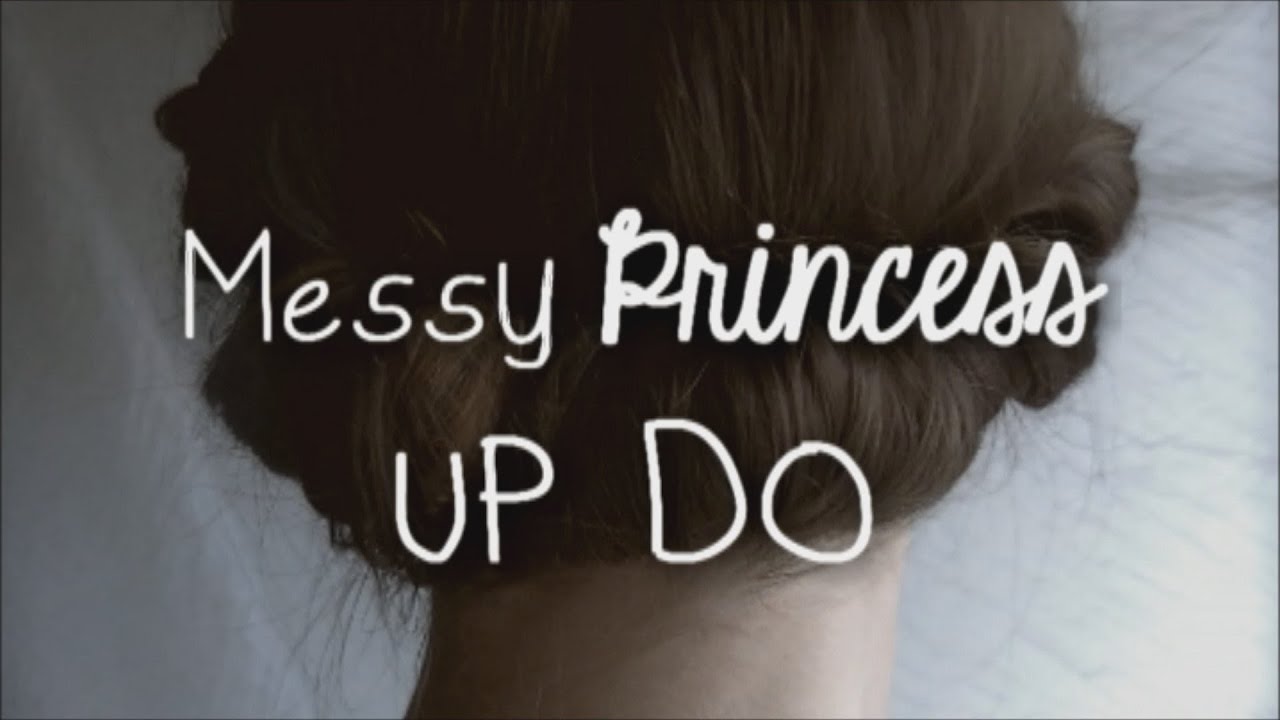 Messy Princess Up Do - YouTube