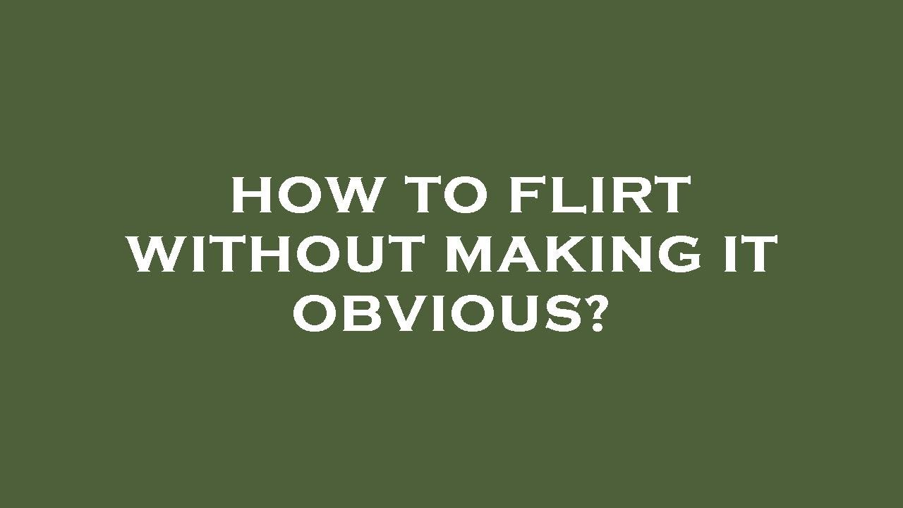 How to flirt without making it obvious? - YouTube