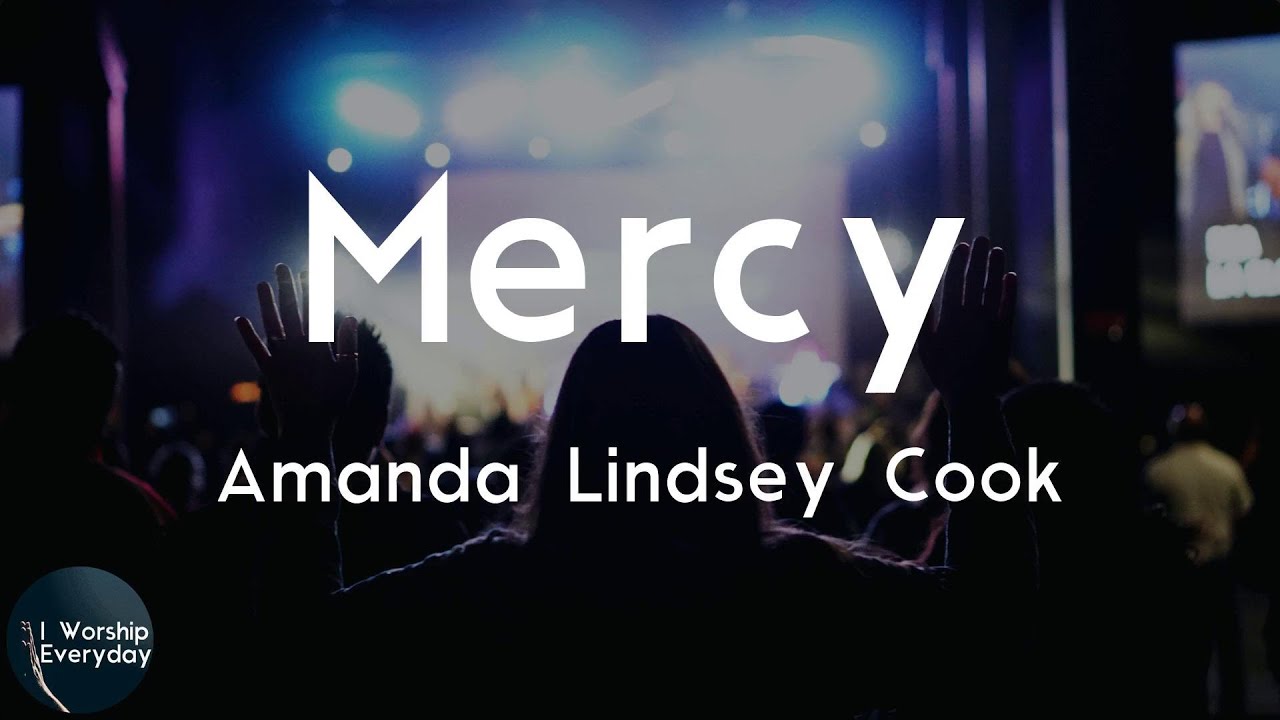 Amanda Lindsey Cook - Mercy (Lyric Video) | You're making all things ...