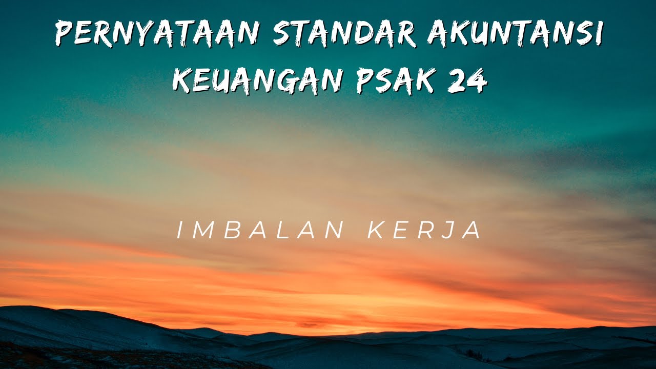 Pernyataan Standar Akuntansi Keuangan (PSAK) 24: Imbalan Kerja - YouTube