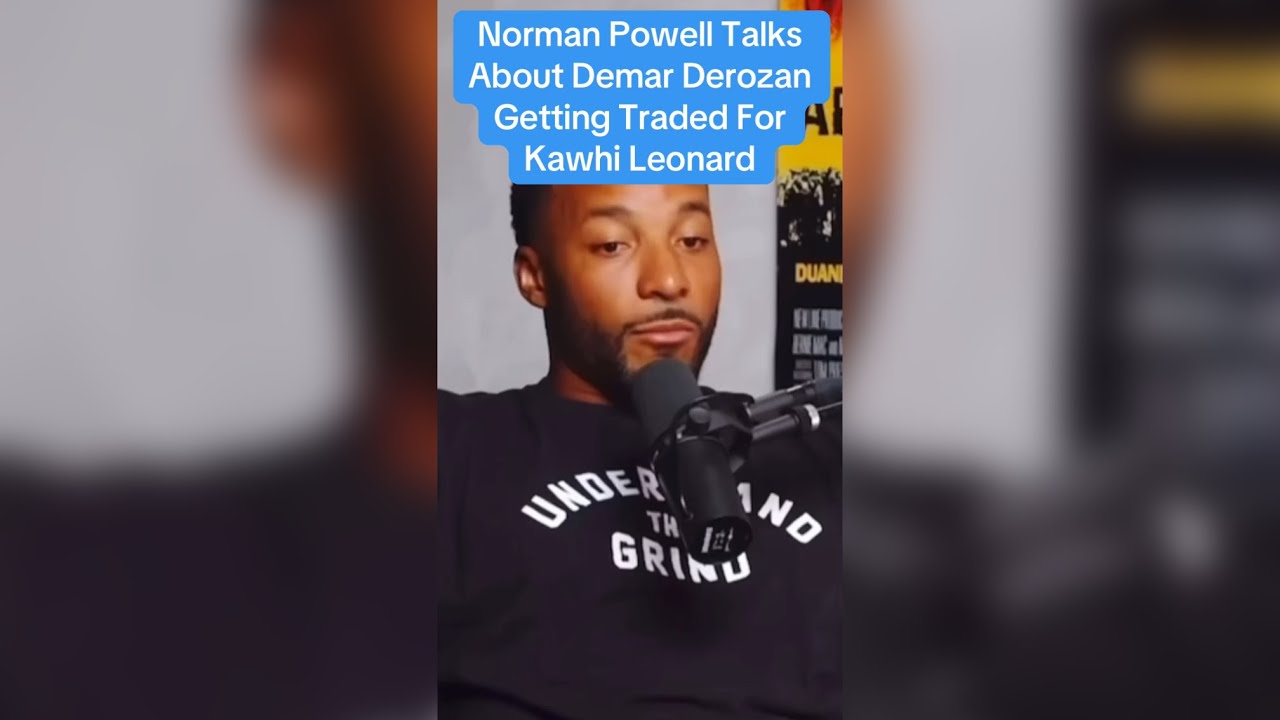 Norman Powell Talks About Demar Derozan Getting Traded For Kawhi ...
