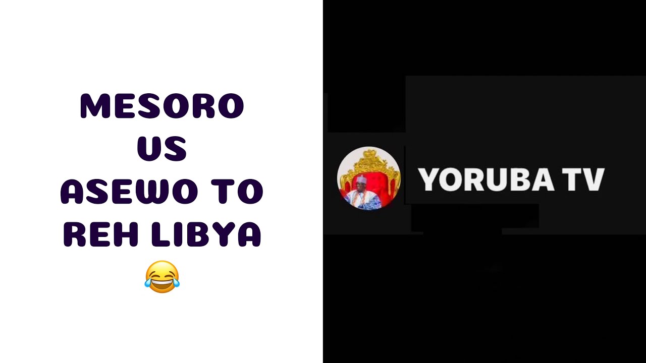 MESORO VS ASEWO TO RE LIBYA 😂😂😂 - YouTube
