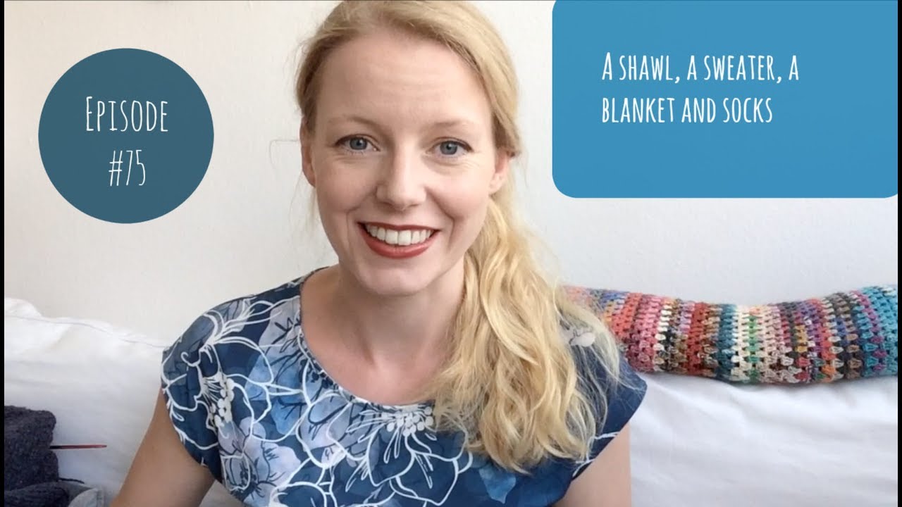 Anna Knitter Podcast Episode #75 - A shawl a sweater a blanket and ...