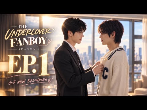 [AI BL Series] The Undercover Fanboy: A True Fans Secret Mission Season 2 | EP.1 — Our New Beginning