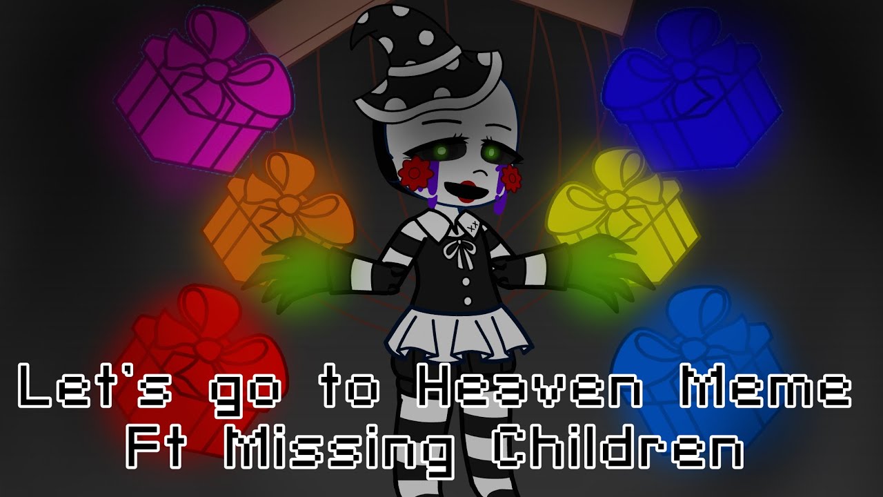 Let’s go to Heaven Meme (Ft Missing Children) #fnaf - YouTube