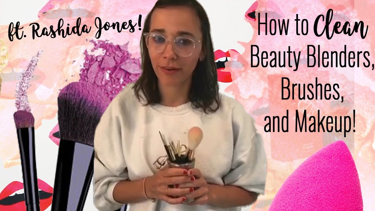 How to CLEAN Your Beauty Blender, Brushes, and Makeup! ft RASHIDA JONES ...