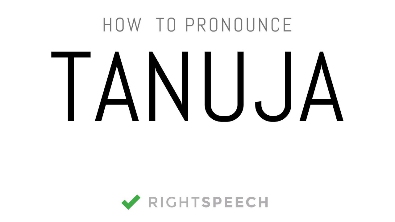 Tanuja - How to pronounce Tanuja - Indian Girl Name - YouTube