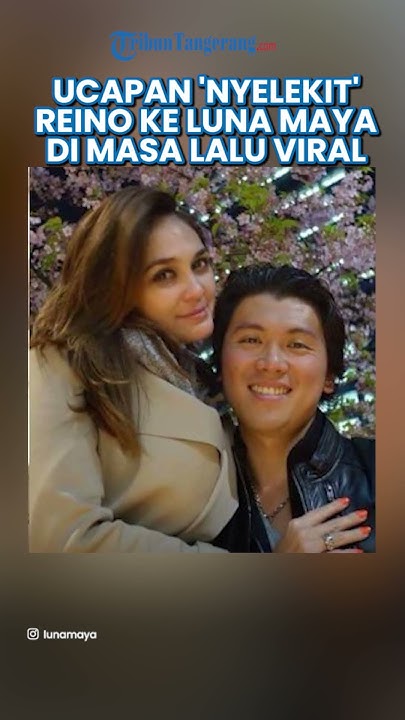 Viral Lagi Ucapan 'Nyelekit' Reino Barack ke Luna Maya di Masa Lalu, Omongan Kini Kembali ...