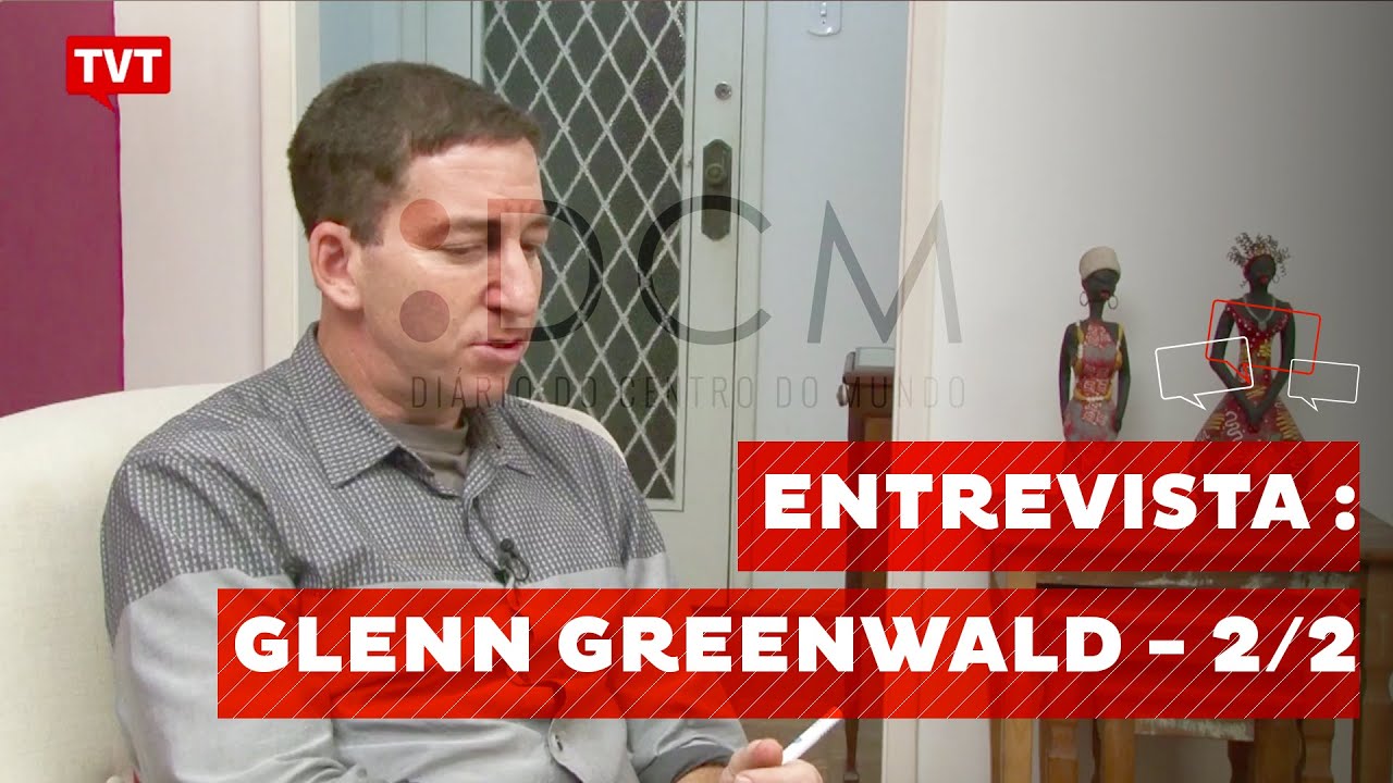 DCM entrevista Glenn Greenwald - 2/2 - YouTube