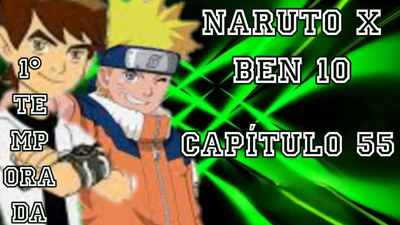 NARUTO x BEN 10 [(CAPÍTULO 55)] - YouTube
