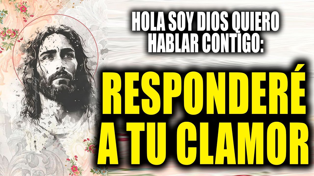 HOLA SOY DIOS QUIERO HABLAR CONTIGO - RESPONDERÉ A TU CLAMOR - YouTube