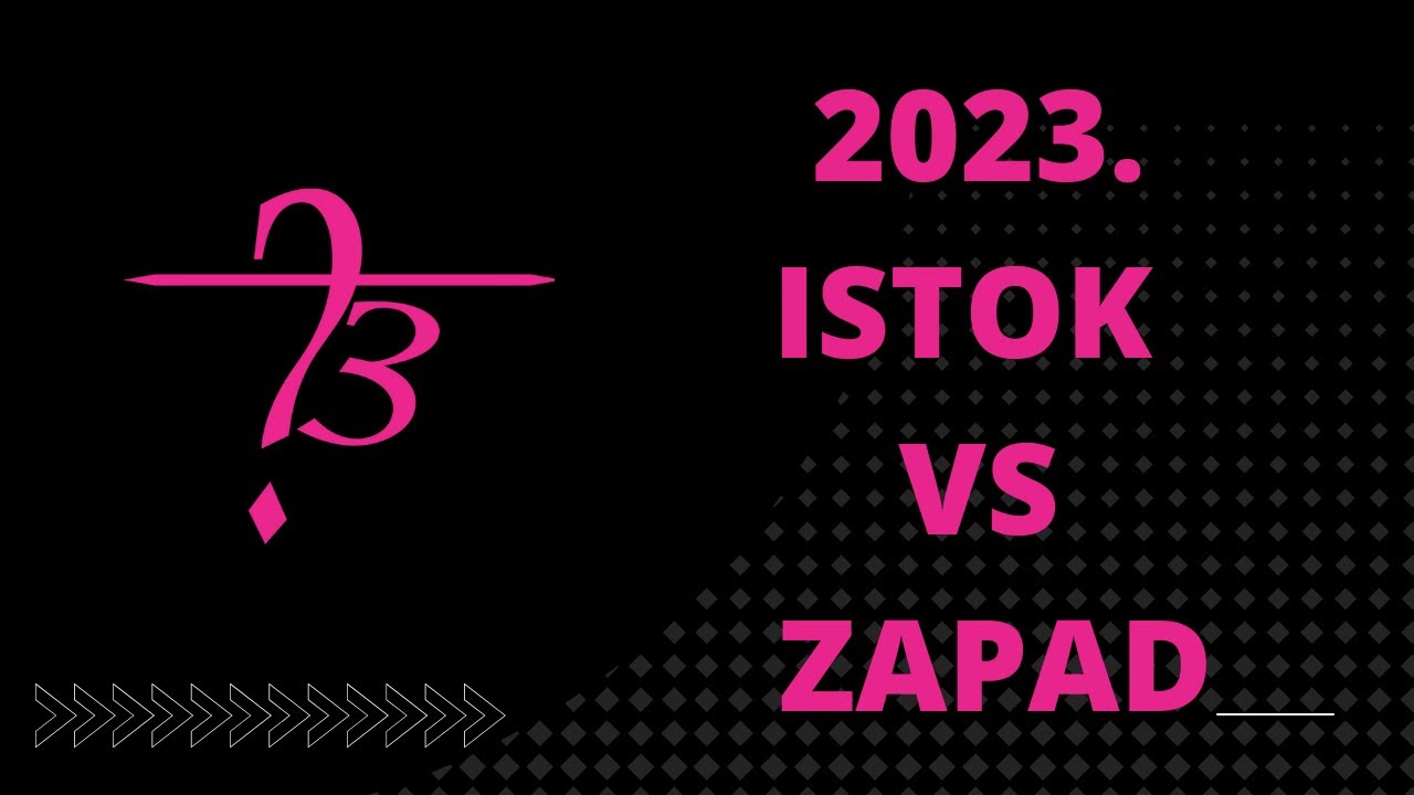 2023. ISTOK VS ZAPAD - YouTube