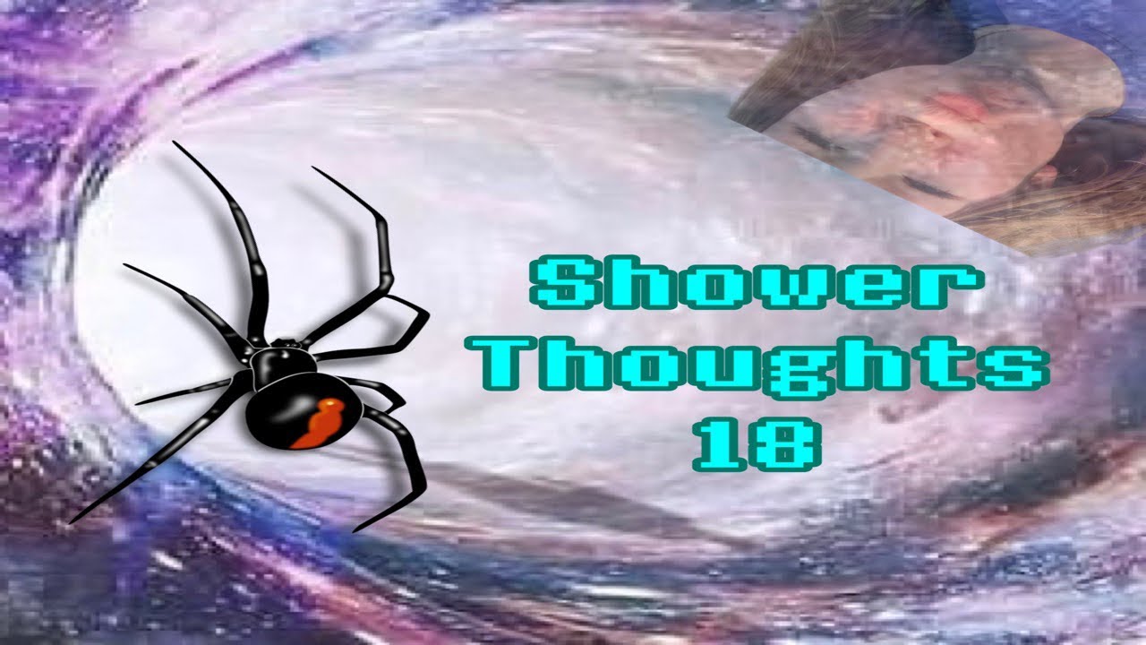 Shower Thoughts 18 - YouTube