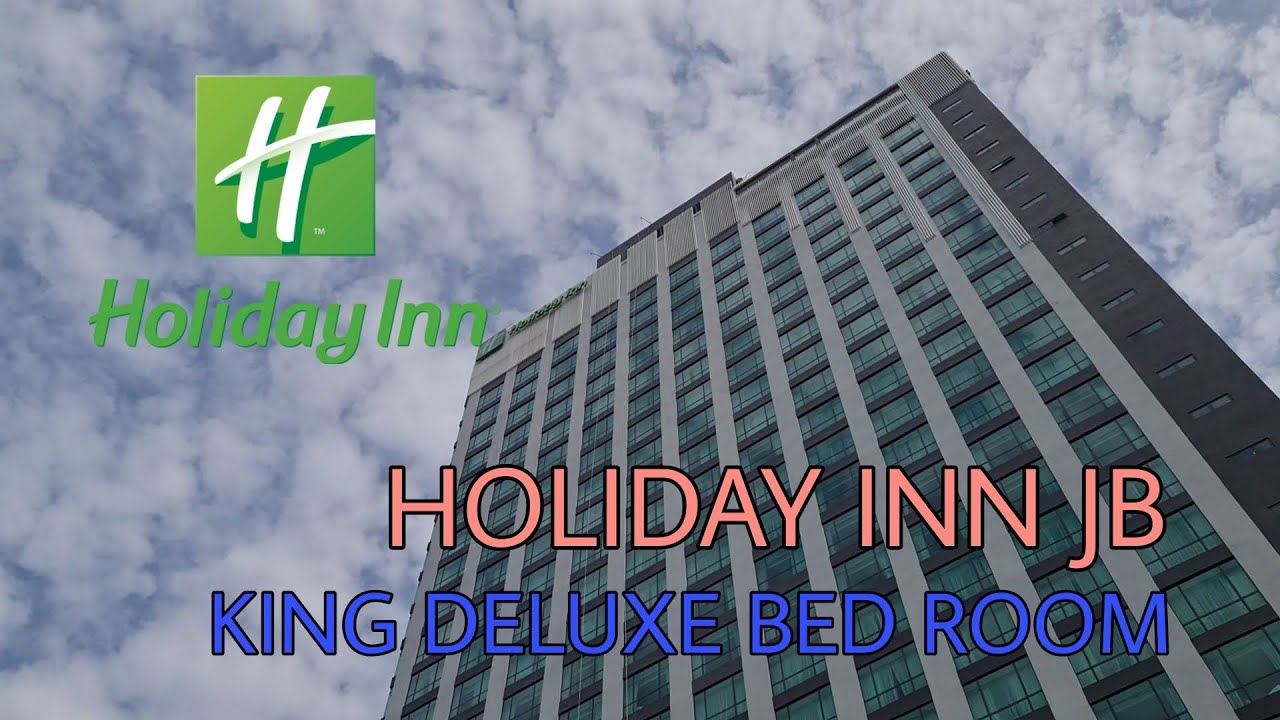HOLIDAY INN, JOHOR BAHRU (KING BED DELUXE ROOM) - YouTube