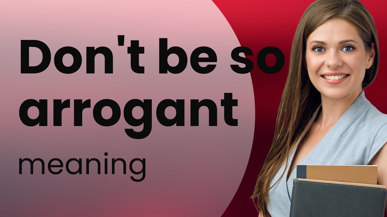 Understanding the Phrase "Don't Be So Arrogant" - YouTube