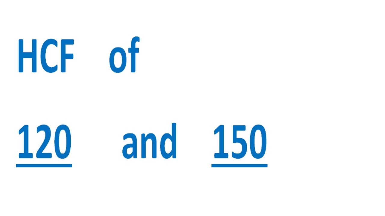 HCF of 120 and 150 - YouTube