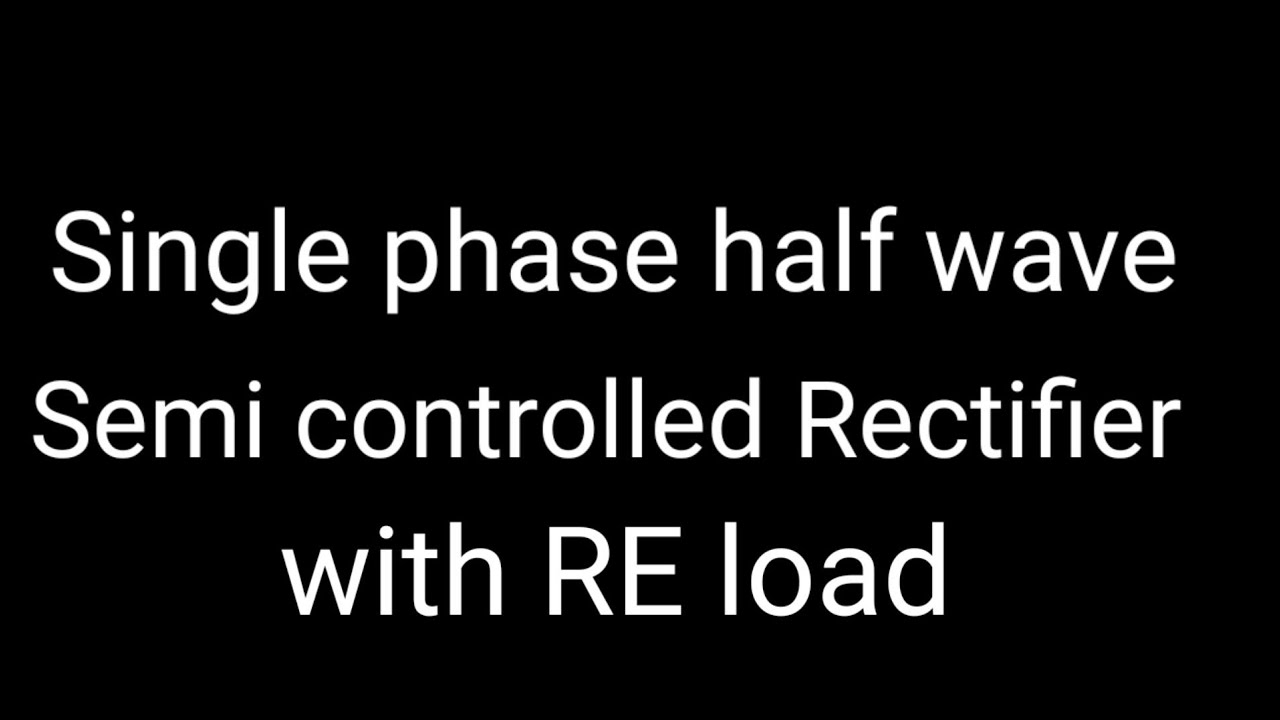 Single phase half wave semi controlled Rectifier with R- E load - YouTube