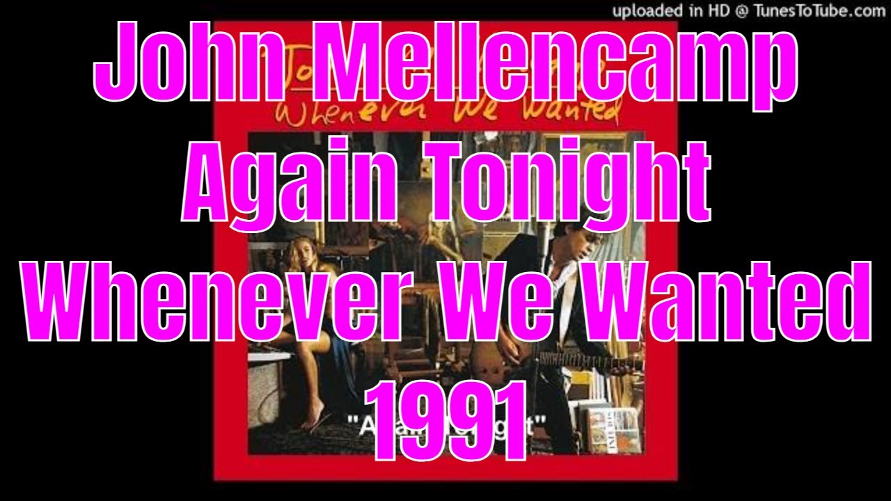 John Mellencamp - Again Tonight - Whenever We Wanted - 1991 - *Lyrics ...