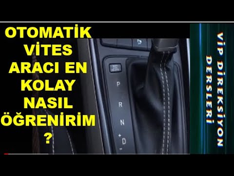 OTOMATİK VİTES  ARACI EN KOLAY NASIL ÖĞRENEBİLİRİM ?
