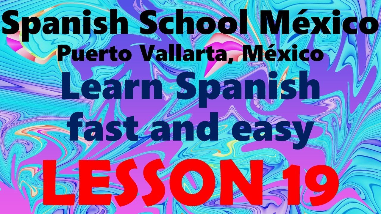 LEARN SPANISH Fast And Easy Lesson 19 By Spanish School Mexico Puerto LEARN SPANISH Fast And Easy Lesson 19 By Spanish School Mexico Puerto