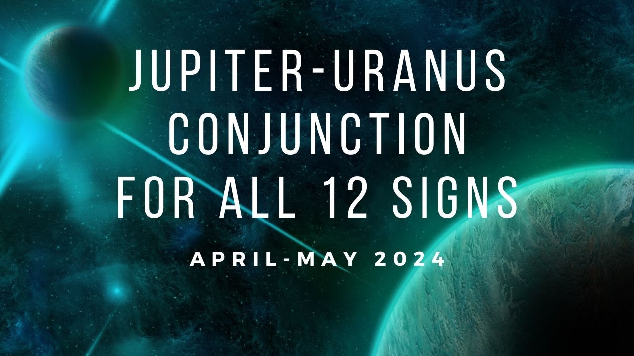 Jupiter - Uranus Conjunction for All 12 Signs - YouTube