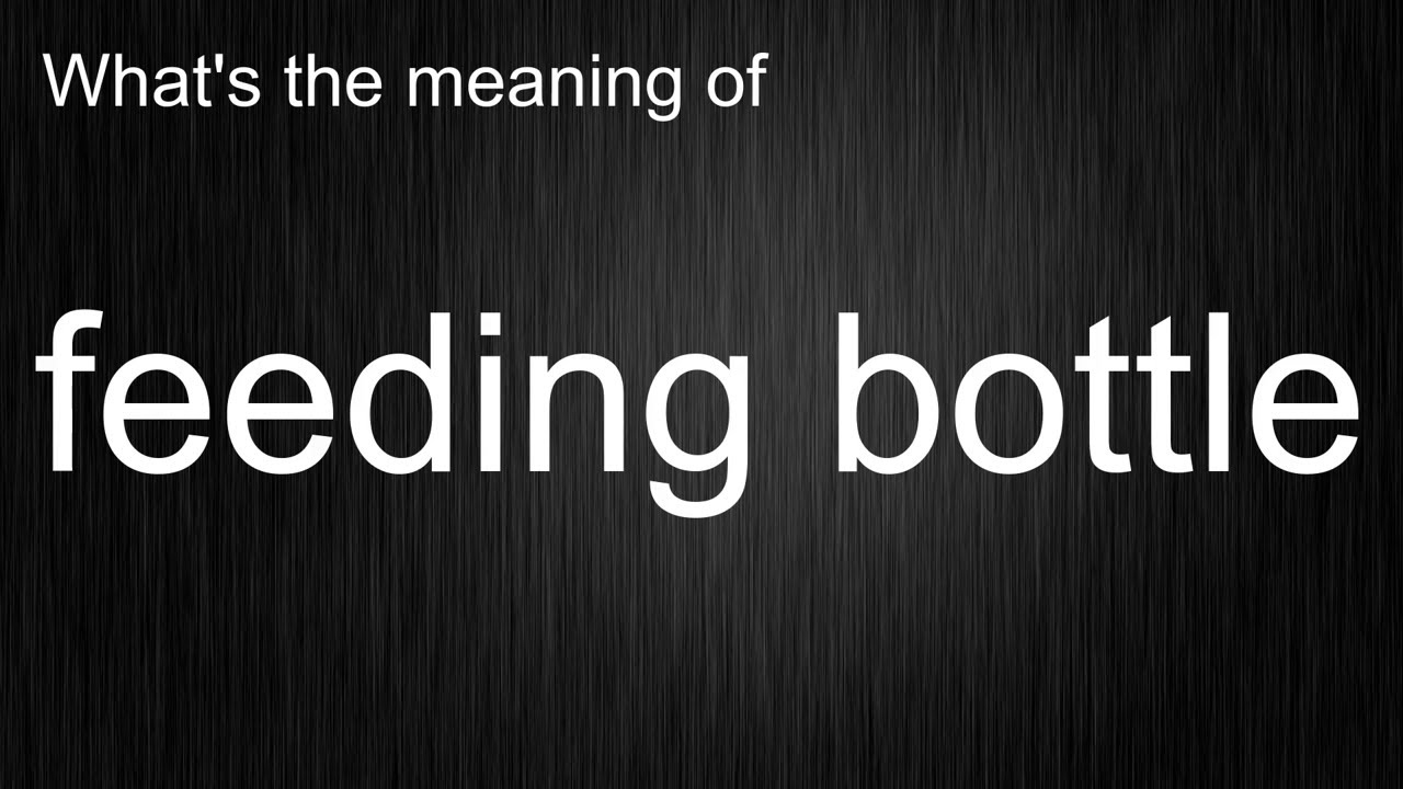 What's the meaning of "feeding bottle", How to pronounce feeding bottle ...